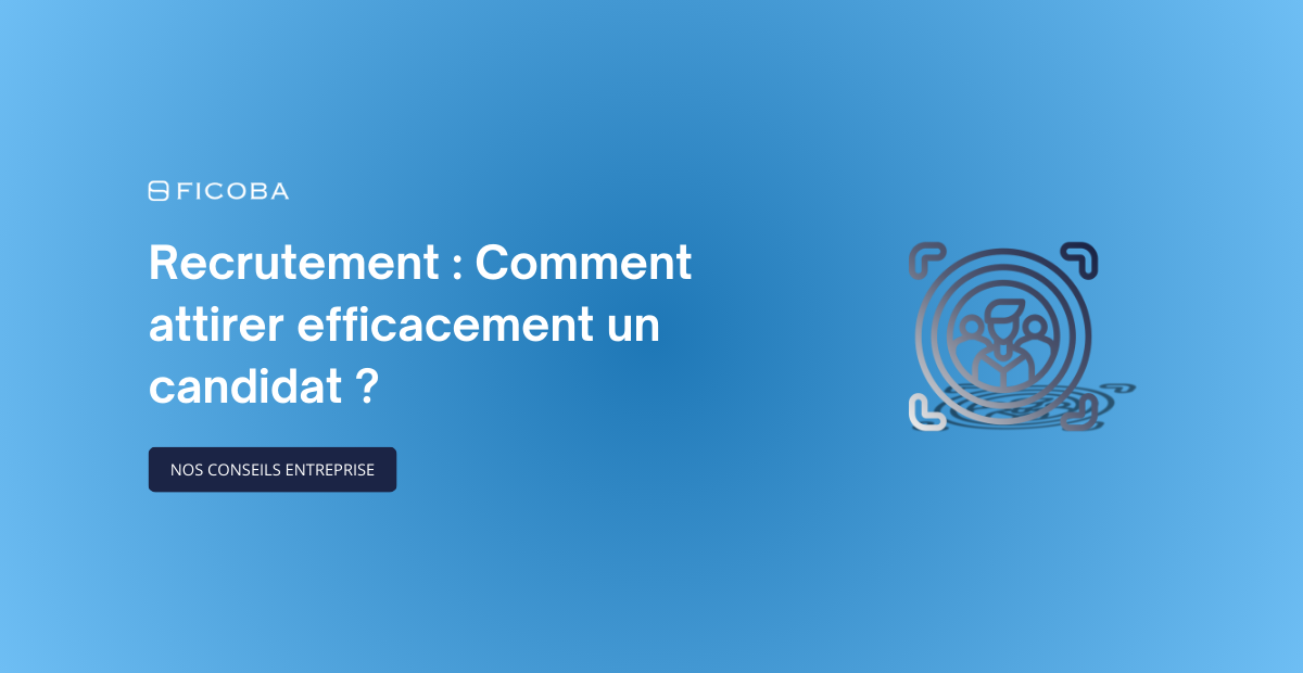 Recrutement : Comment attirer efficacement un candidat